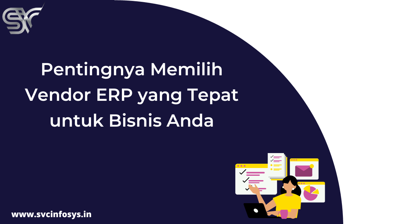 Pentingnya Memilih Vendor ERP yang Tepat untuk Bisnis Anda Pentingnya Memilih Vendor ERP yang Tepat untuk Bisnis Anda
