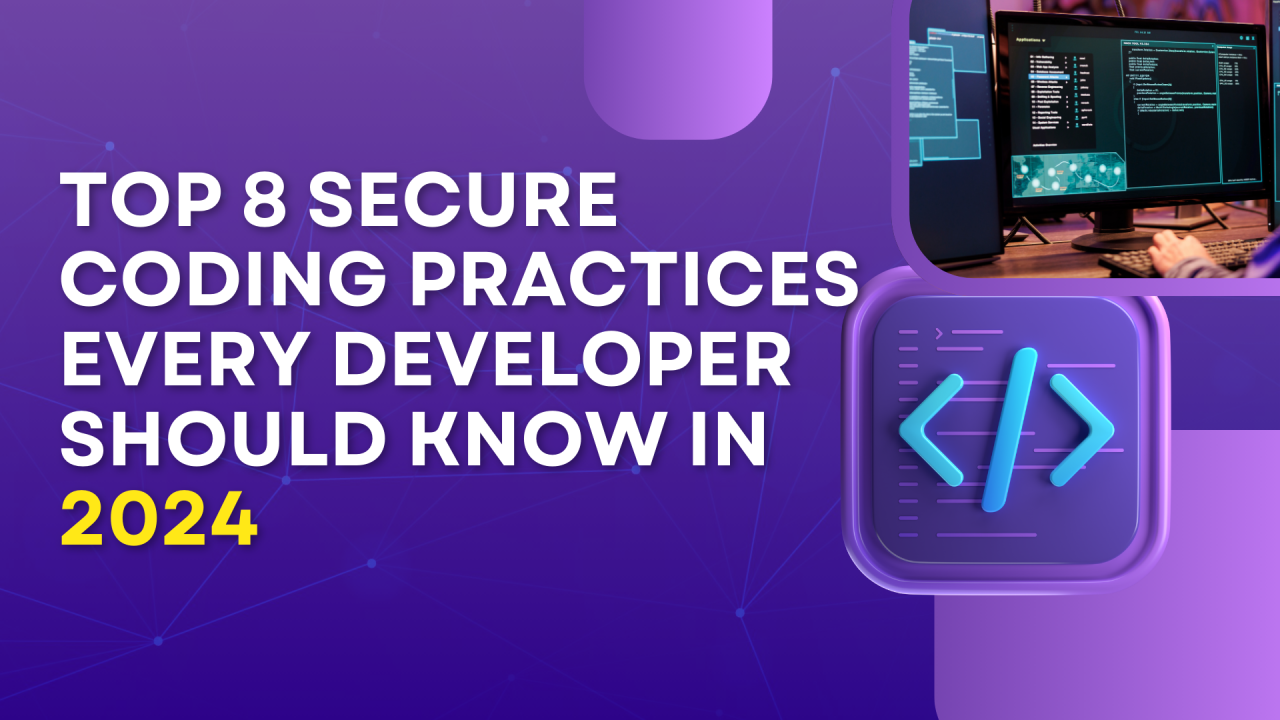Top 8 Secure Coding Practices Every Developer Should Know in 2024 Top 8 Secure Coding Practices Every Developer Should Know in 2024