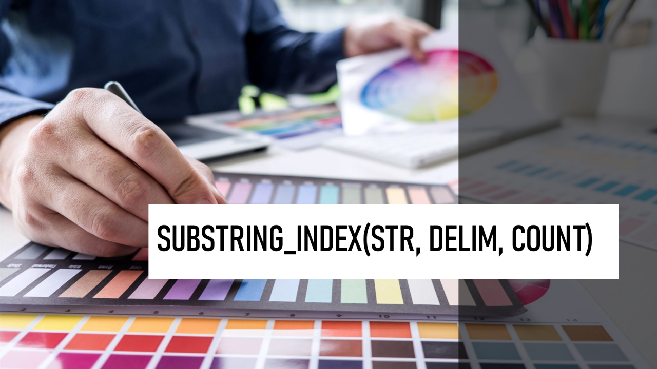 SUBSTRING_INDEX(str, delim, count) In MYSQL SUBSTRING_INDEX(str, delim, count) In MYSQL