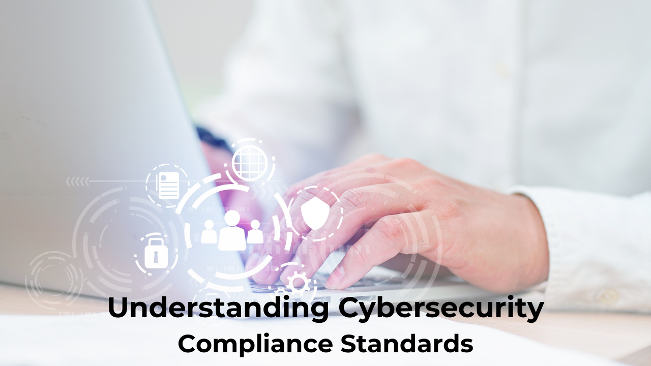 Understanding Cyber Security Compliance Standards Understanding Cyber Security Compliance Standards