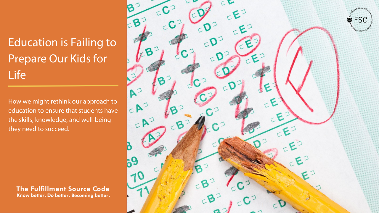 Education is Failing to Prepare Our Kids for Life Education is Failing to Prepare Our Kids for Life