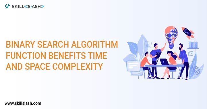 Binary Search Algorithm: Function, Benefits, Time & Space Complexity Binary Search Algorithm: Function, Benefits, Time & Space Complexity