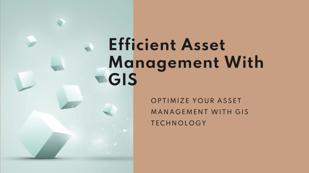 Efficient Asset Management with GIS Efficient Asset Management with GIS