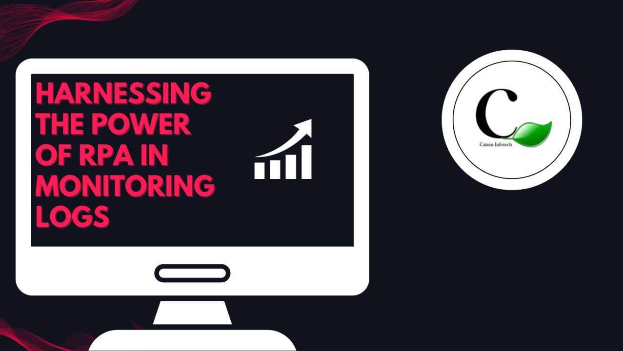 Harnessing the Power of RPA in Monitoring Logs Harnessing the Power of RPA in Monitoring Logs