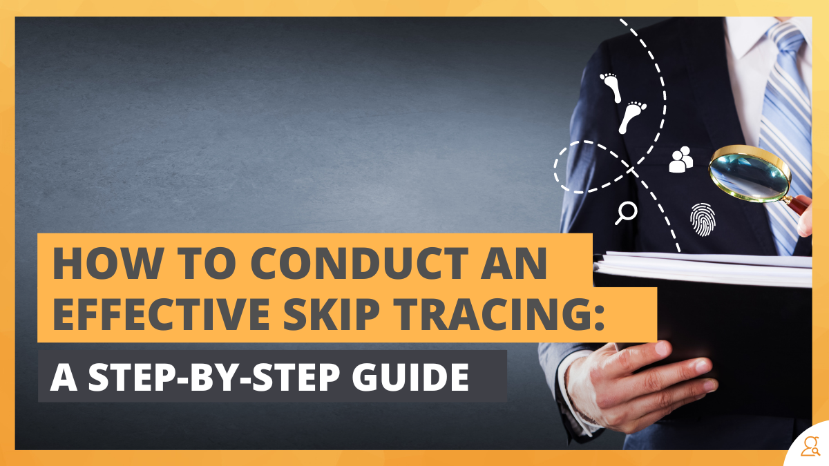 How to Conduct an Effective Skip Trace: A Step-by-Step Guide How to Conduct an Effective Skip Trace: A Step-by-Step Guide