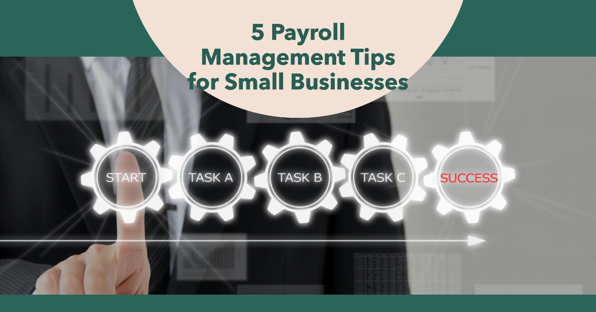 Mastering Small Business Payroll Management: 5 Essential Tips for Success Mastering Small Business Payroll Management: 5 Essential Tips for Success
