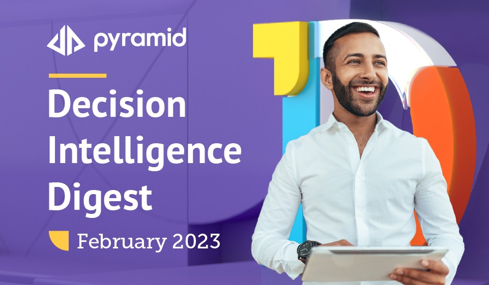 Decision Intelligence Digest: February 2023 Decision Intelligence Digest: February 2023