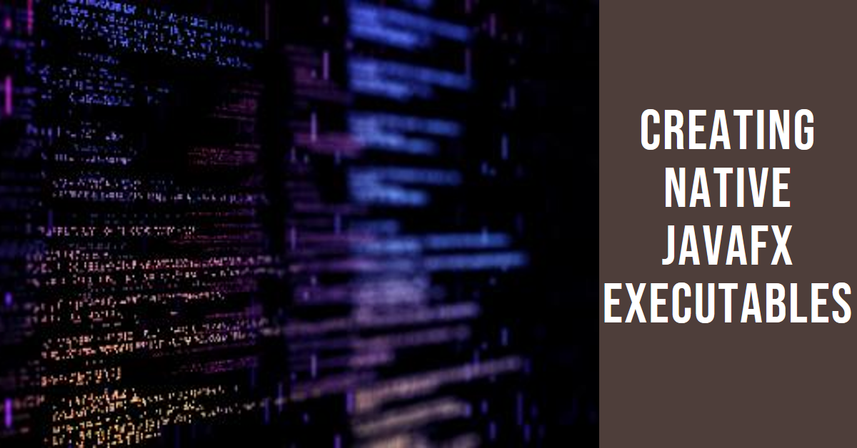 Creating native executables for JavaFX applications Creating native executables for JavaFX applications