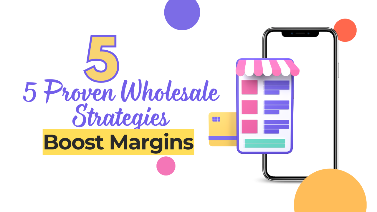 Maximize Profit with These 5 Wholesale Tactics Maximize Profit with These 5 Wholesale Tactics