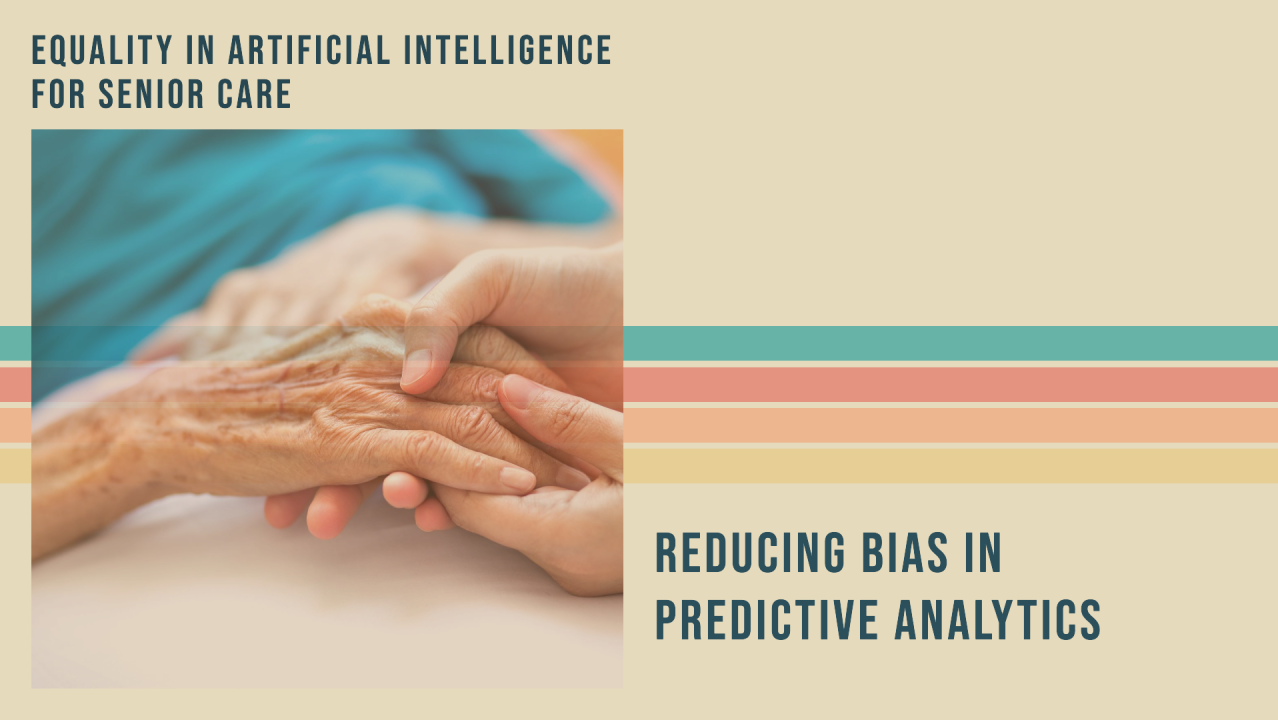 Reducing Bias in Predictive Analytics for Senior Care Algorithms Reducing Bias in Predictive Analytics for Senior Care Algorithms