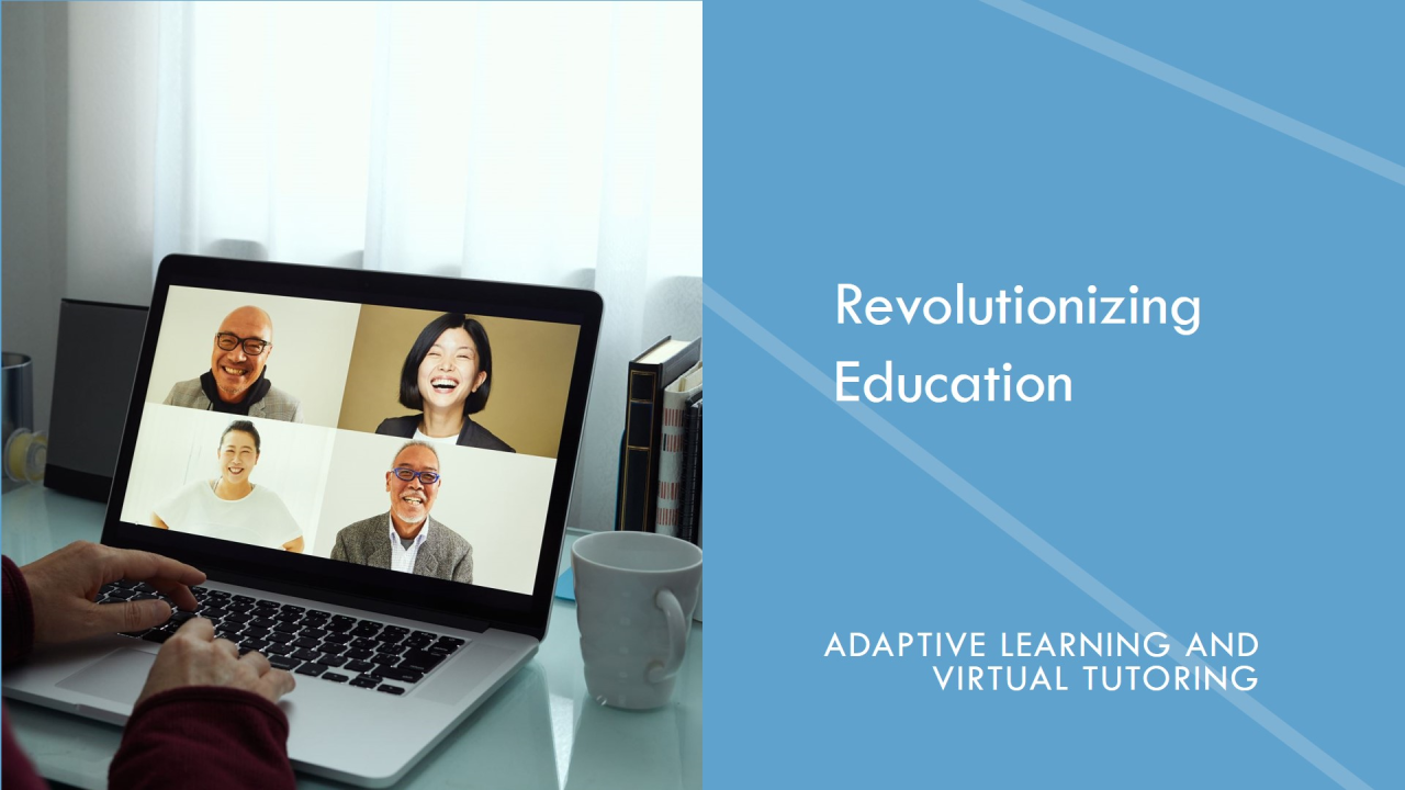Revolutionizing Education: Adaptive Learning and Virtual Tutoring Revolutionizing Education: Adaptive Learning and Virtual Tutoring