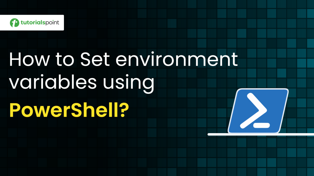 How to Set environment variables using PowerShell? How to Set environment variables using PowerShell?