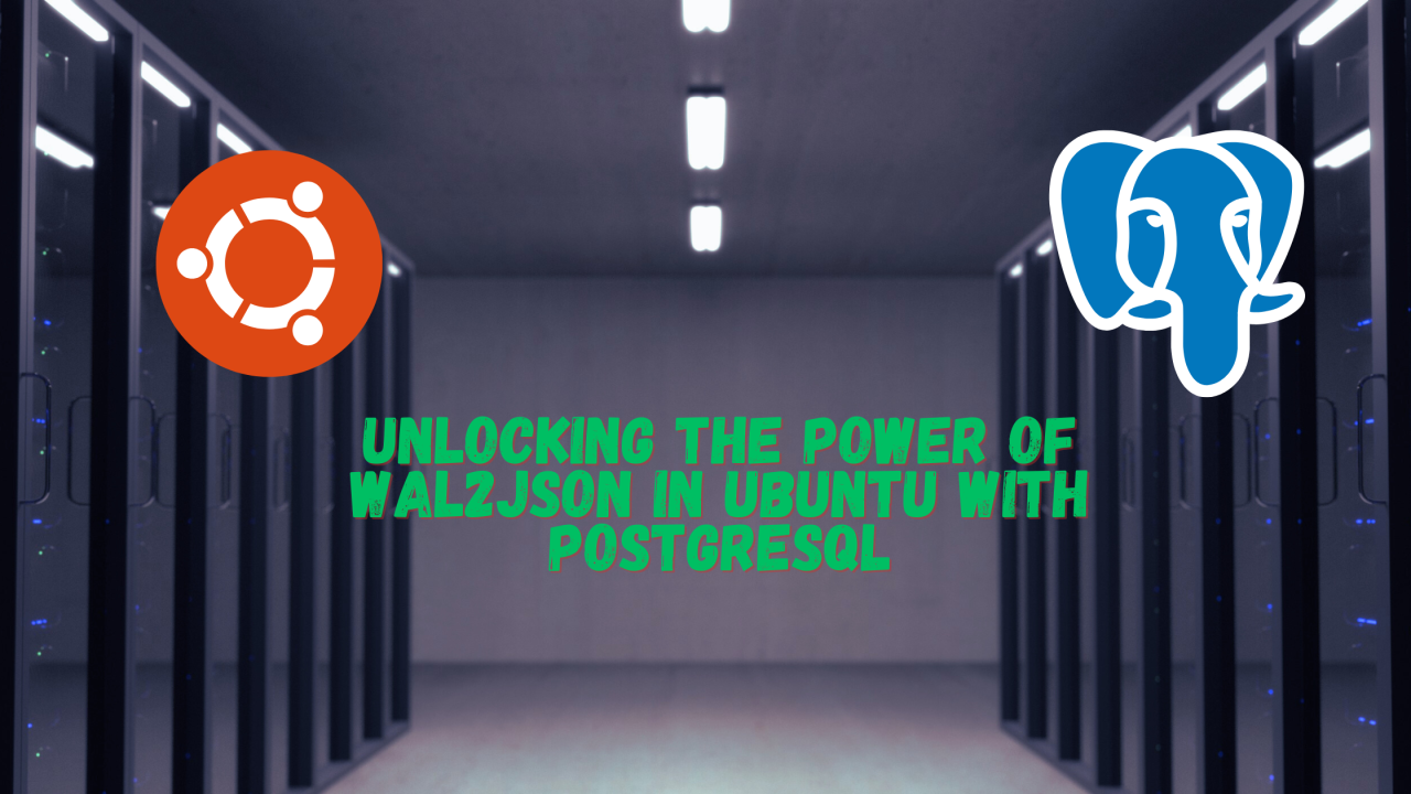 Unlocking the Power of Wal2Json in Ubuntu with PostgreSQL Unlocking the Power of Wal2Json in Ubuntu with PostgreSQL