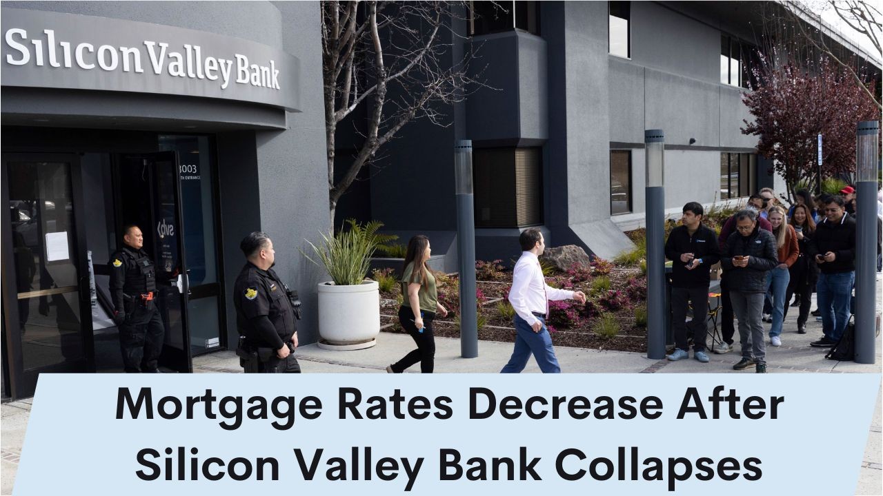 Mortgage Rates Decrease After Silicon Valley Bank Collapses Mortgage Rates Decrease After Silicon Valley Bank Collapses