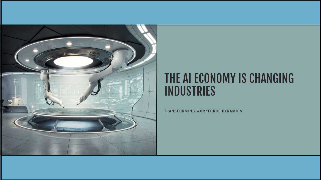 The AI Economy Redefining Industries and Transforming Workforce Dynamics The AI Economy Redefining Industries and Transforming Workforce Dynamics
