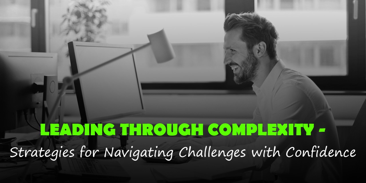 Leading Through Complexity: Strategies for Navigating Challenges with ... Leading Through Complexity: Strategies for Navigating Challenges with ...