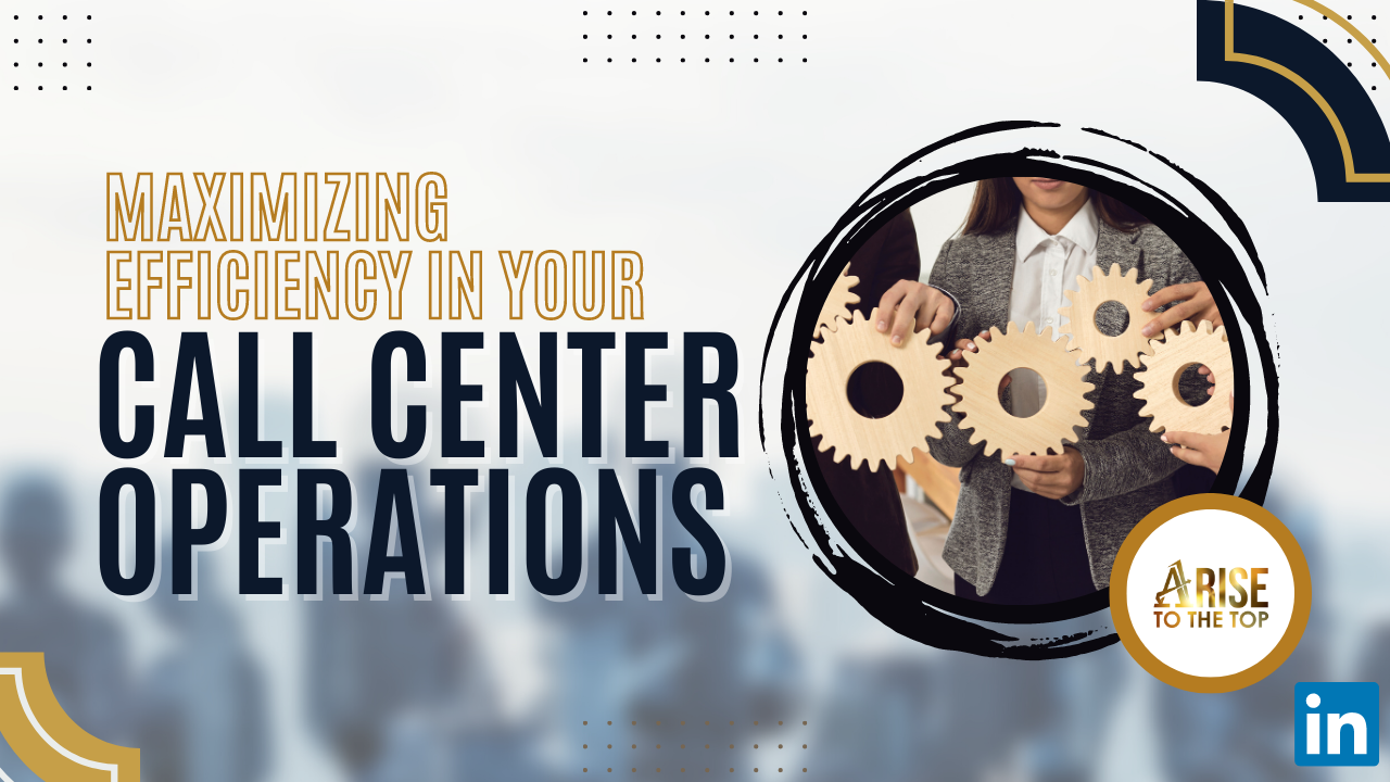Maximizing Efficiency in your Call Center Operations Maximizing Efficiency in your Call Center Operations