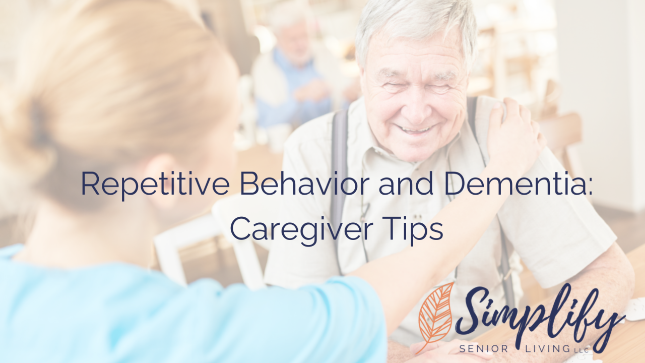 Repetitive Behavior and Dementia: Caregiver Tips Repetitive Behavior and Dementia: Caregiver Tips