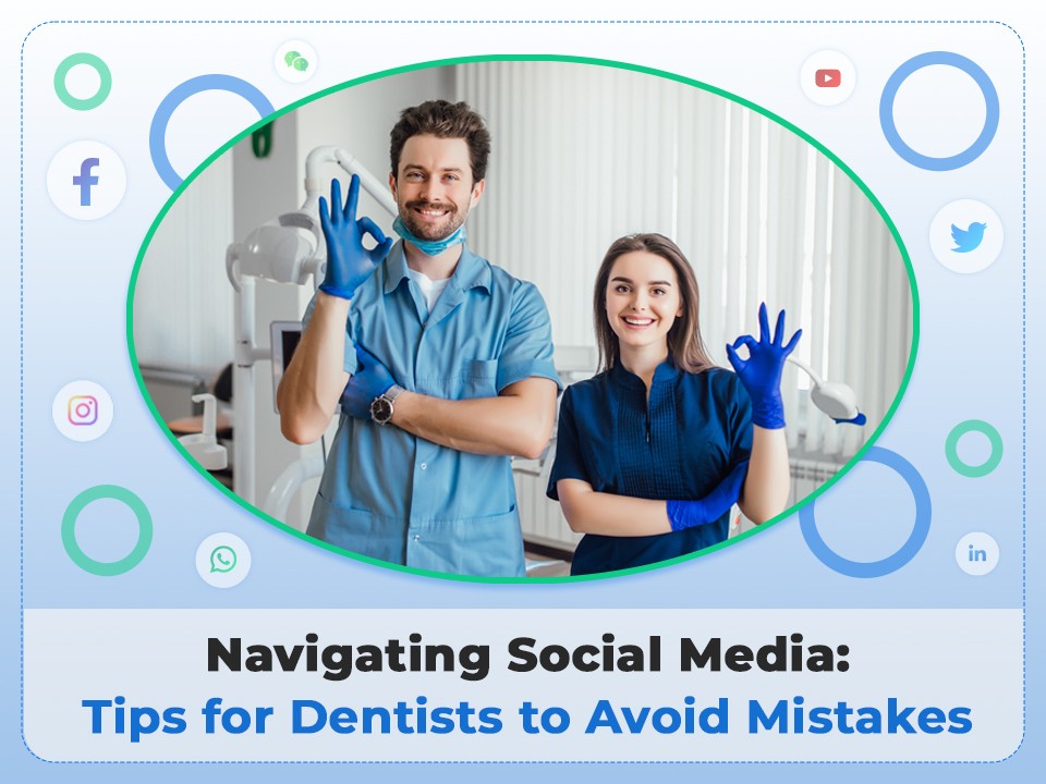 Navigating Social Media: Tips for Dentists to Avoid Mistakes Navigating Social Media: Tips for Dentists to Avoid Mistakes