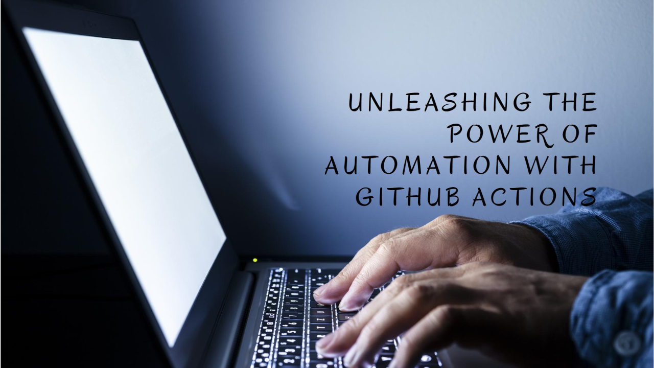 Unlocking the Power of Automation: A Deep Dive into GitHub Actions Unlocking the Power of Automation: A Deep Dive into GitHub Actions