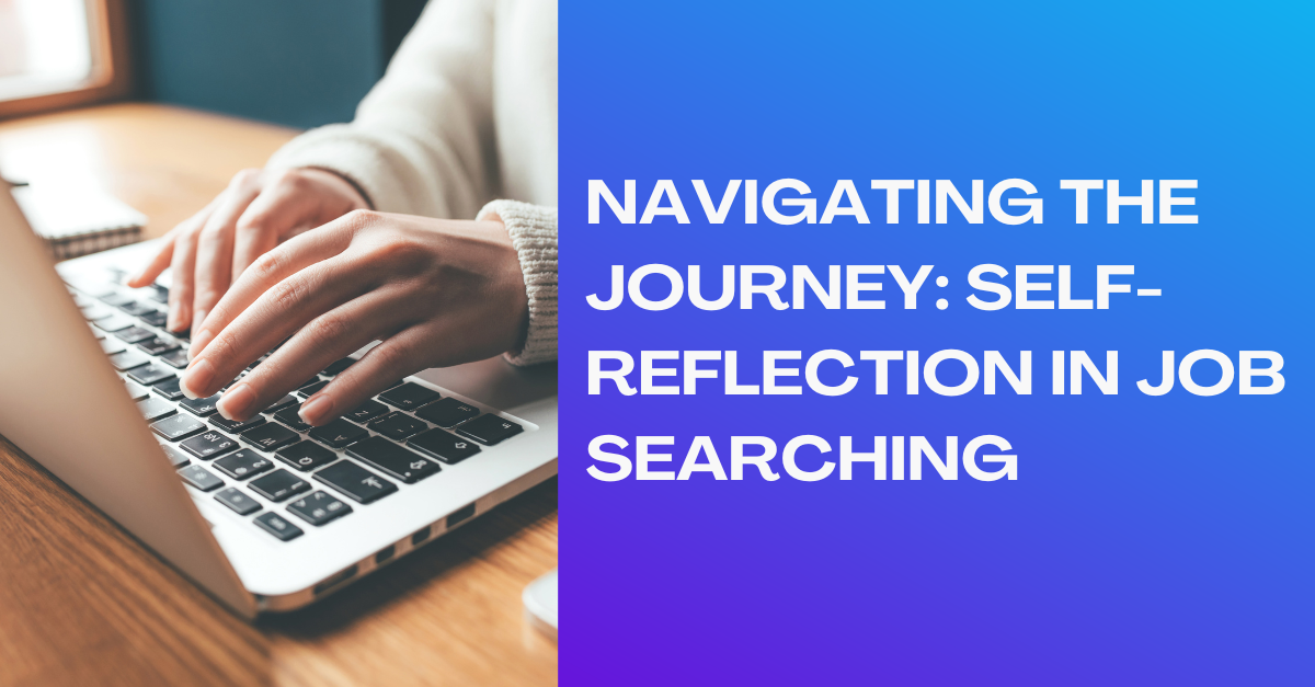 Navigating the Journey: Self-Reflection in Job Searching Navigating the Journey: Self-Reflection in Job Searching