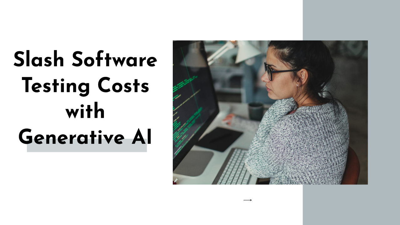 Uncover Hidden Cost Savings with Generative AI in Software Testing Uncover Hidden Cost Savings with Generative AI in Software Testing