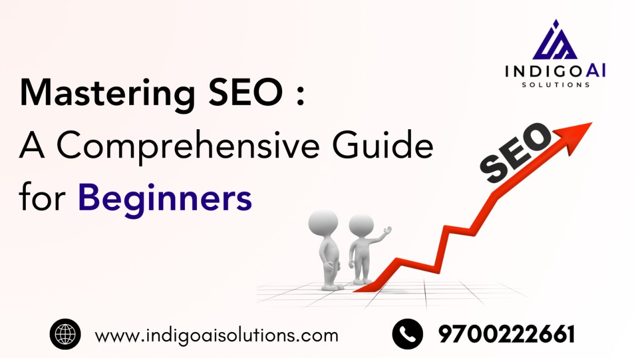 Mastering SEO: A Comprehensive Guide for Beginners Mastering SEO: A Comprehensive Guide for Beginners