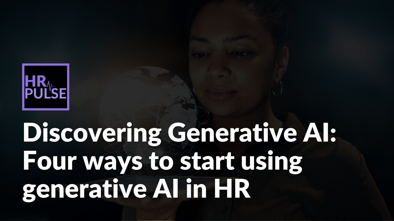 Discovering Generative AI: Four ways to start using generative AI in HR Discovering Generative AI: Four ways to start using generative AI in HR
