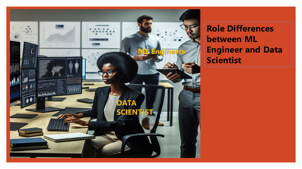 Role Differences between ML Engineer and Data Scientist Role Differences between ML Engineer and Data Scientist