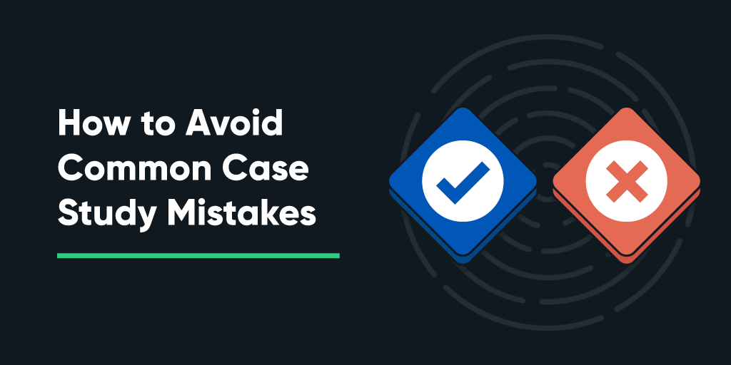 How to Avoid Common Case Study Mistakes How to Avoid Common Case Study Mistakes