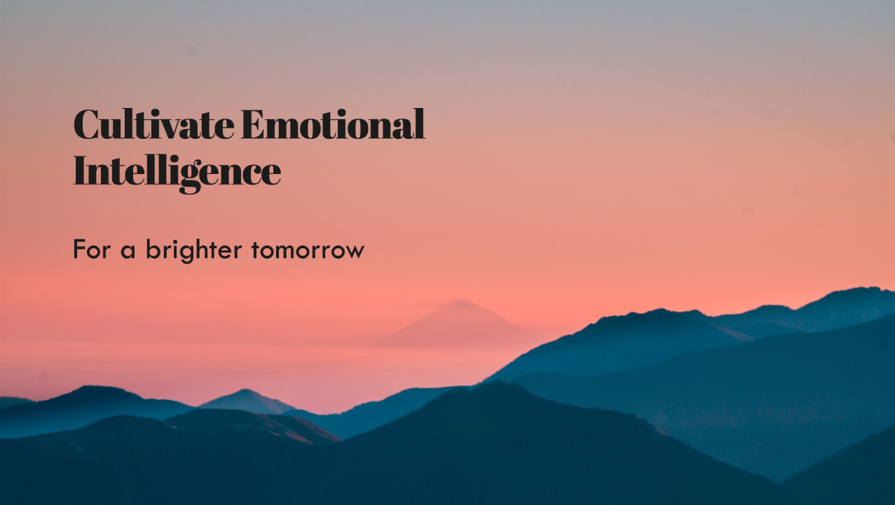 Cultivating Emotional Intelligence for a Brighter Future Cultivating Emotional Intelligence for a Brighter Future