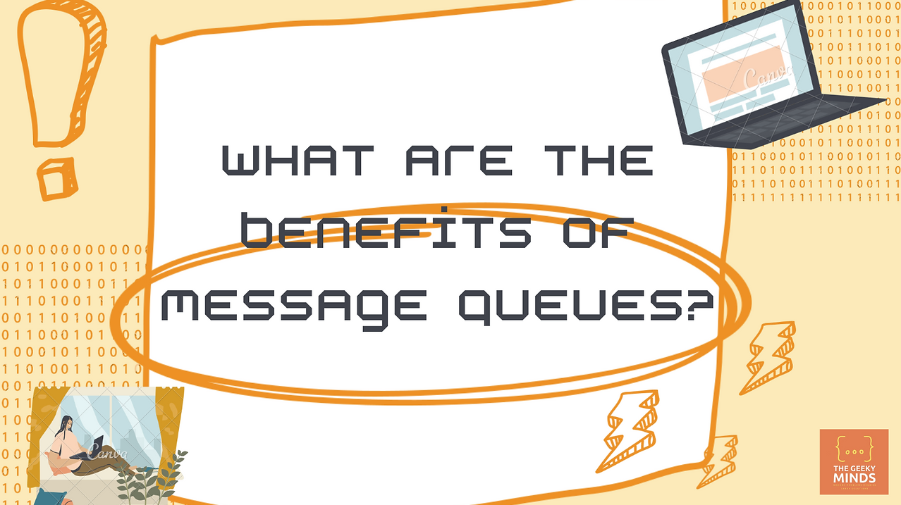 What are the benefits of message queues? What are the benefits of message queues?