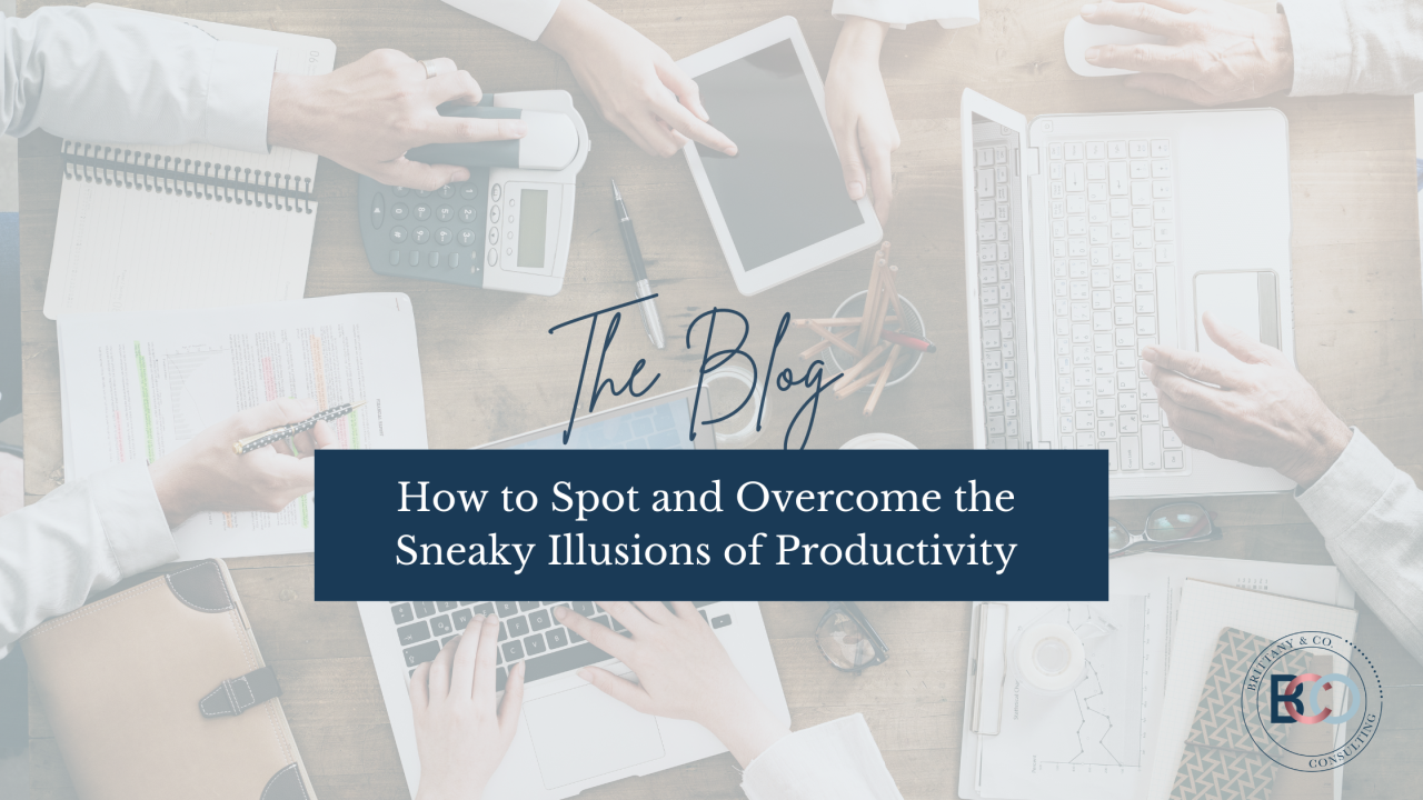 How to Spot and Overcome the Sneaky Illusions of Productivity How to Spot and Overcome the Sneaky Illusions of Productivity
