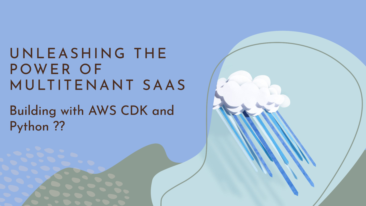 Unlocking the Power of Multitenant SaaS with AWS CDK and Python 🐍 Unlocking the Power of Multitenant SaaS with AWS CDK and Python 🐍
