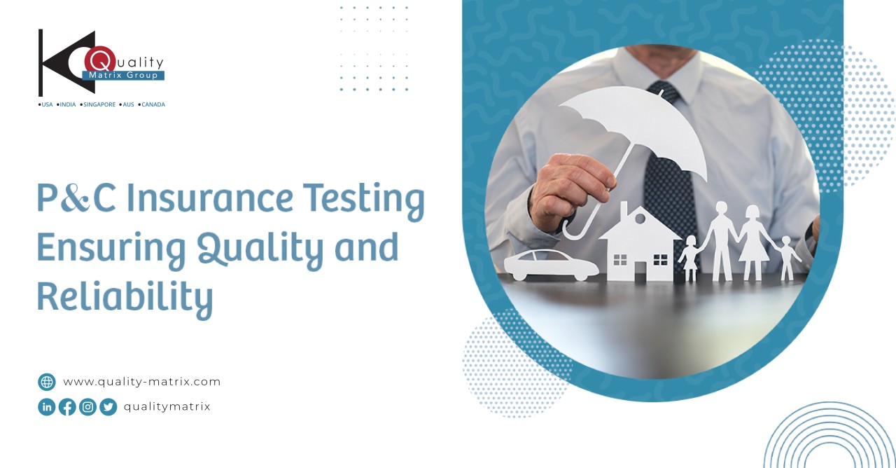 P&C Insurance Testing: Ensuring Quality and Reliability P&C Insurance Testing: Ensuring Quality and Reliability