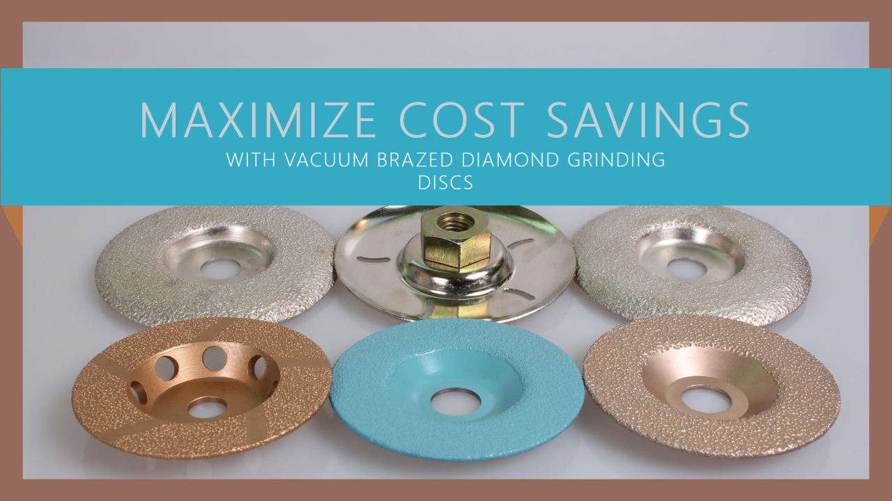 Maximizing Cost Savings with Brazed Diamond Grinding discs Maximizing Cost Savings with Brazed Diamond Grinding discs