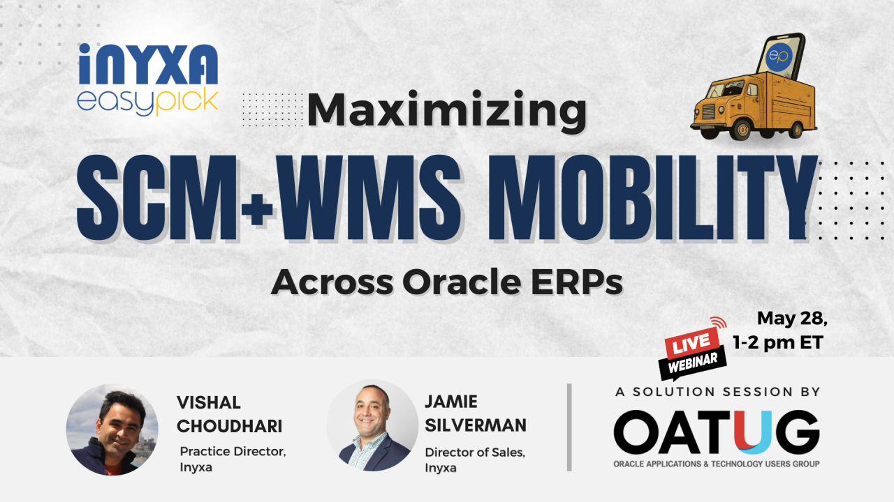 Maximizing SCM + WMS Mobility Across Oracle ERPs Maximizing SCM + WMS Mobility Across Oracle ERPs
