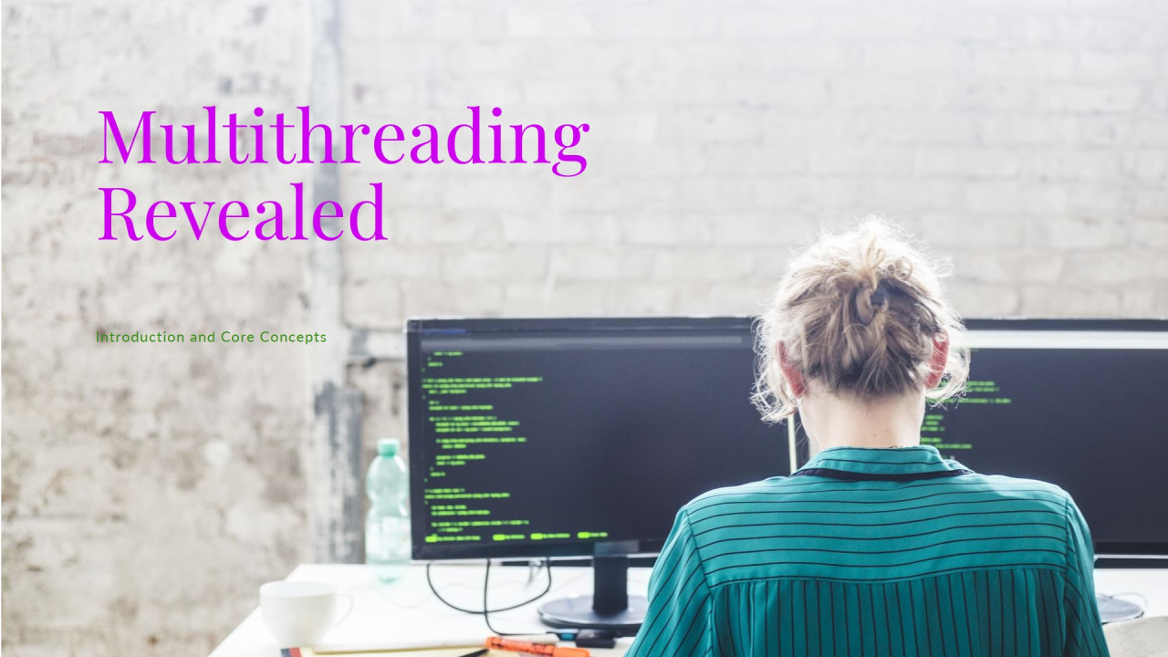 Multithreading Revealed Part 1: Introduction and Core Concepts Multithreading Revealed Part 1: Introduction and Core Concepts
