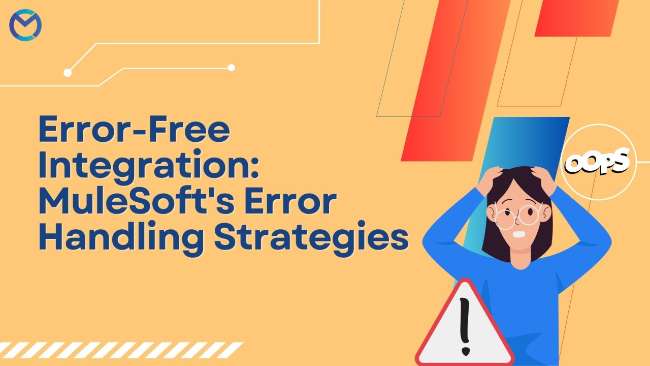 Error-Free Integration: MuleSoft's Error Handling Strategies Error-Free Integration: MuleSoft's Error Handling Strategies