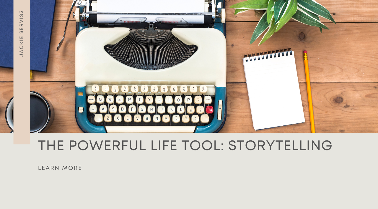 The Powerful Life Tool: Storytelling The Powerful Life Tool: Storytelling