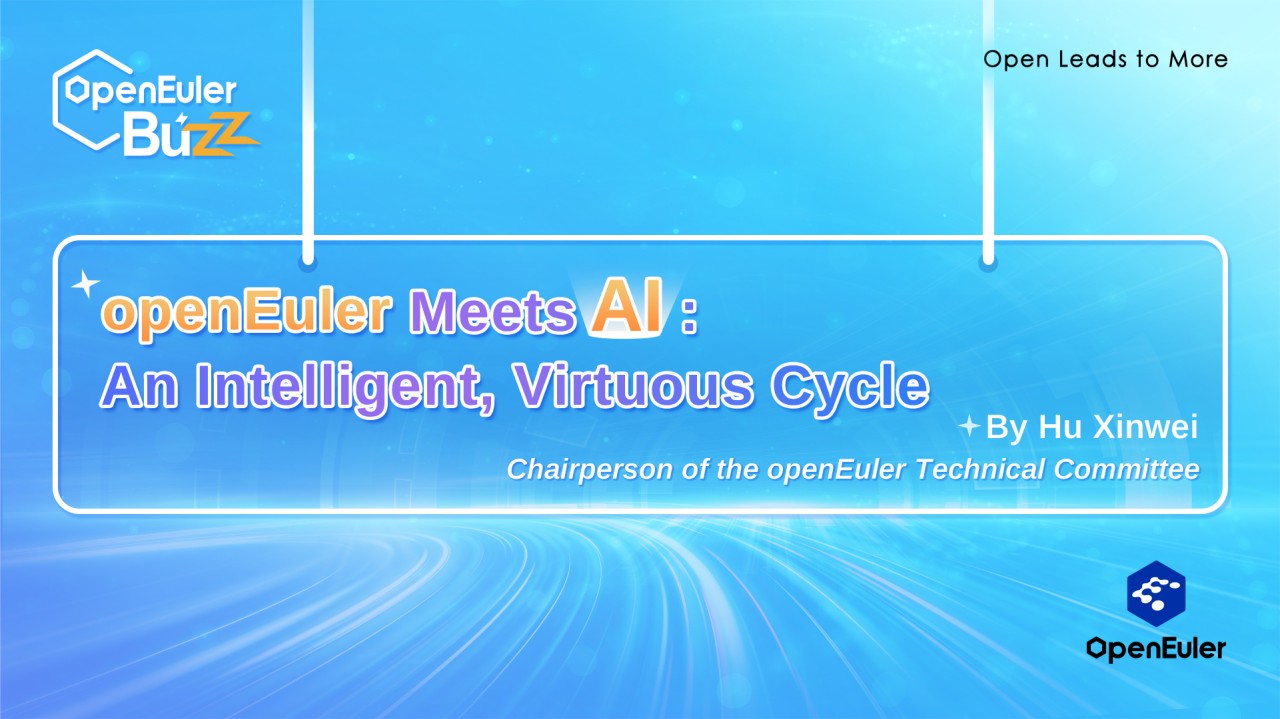 openEuler Meets AI: An Intelligent, Virtuous Cycle openEuler Meets AI: An Intelligent, Virtuous Cycle