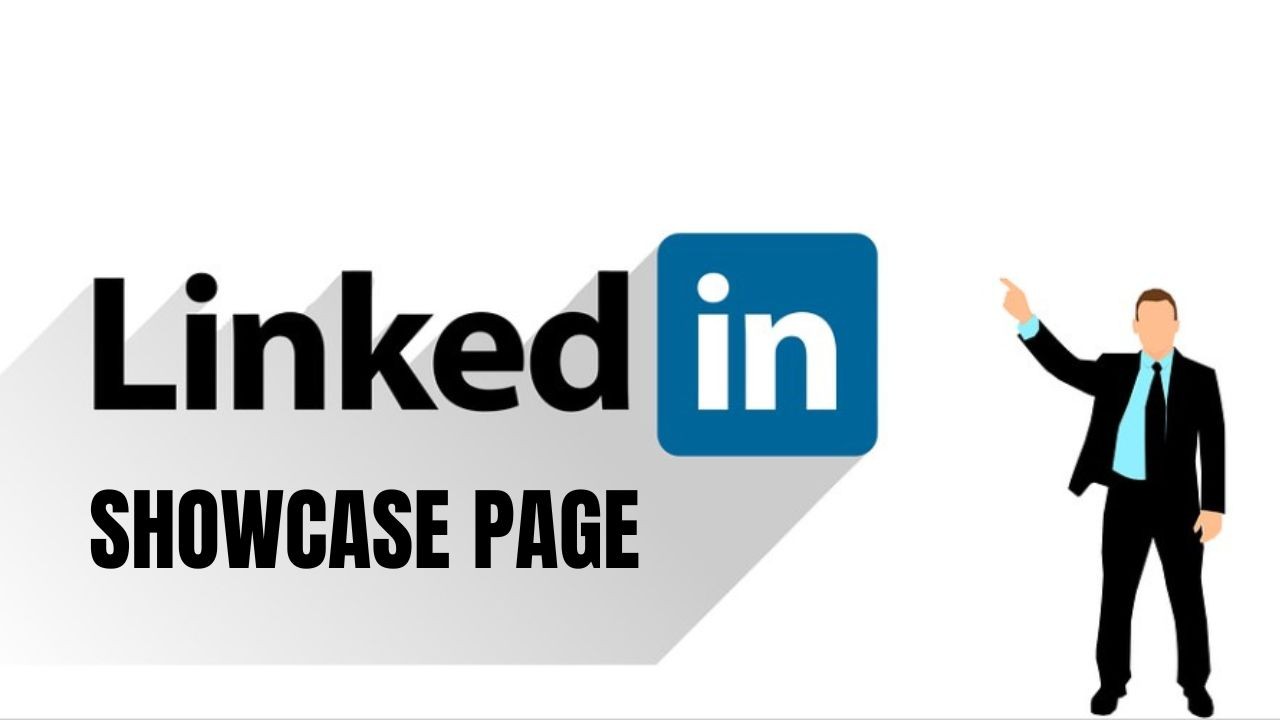 WHAT IS LINKEDIN SHOWCASE PAGE AND ITS BENEFIT WHAT IS LINKEDIN SHOWCASE PAGE AND ITS BENEFIT