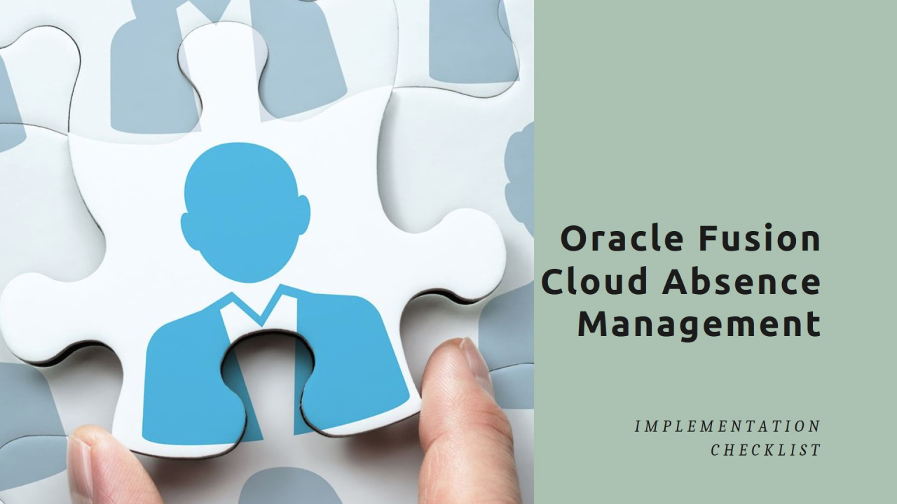 Oracle Fusion Cloud (HCM) Absence Management Implementation Checklist Oracle Fusion Cloud (HCM) Absence Management Implementation Checklist