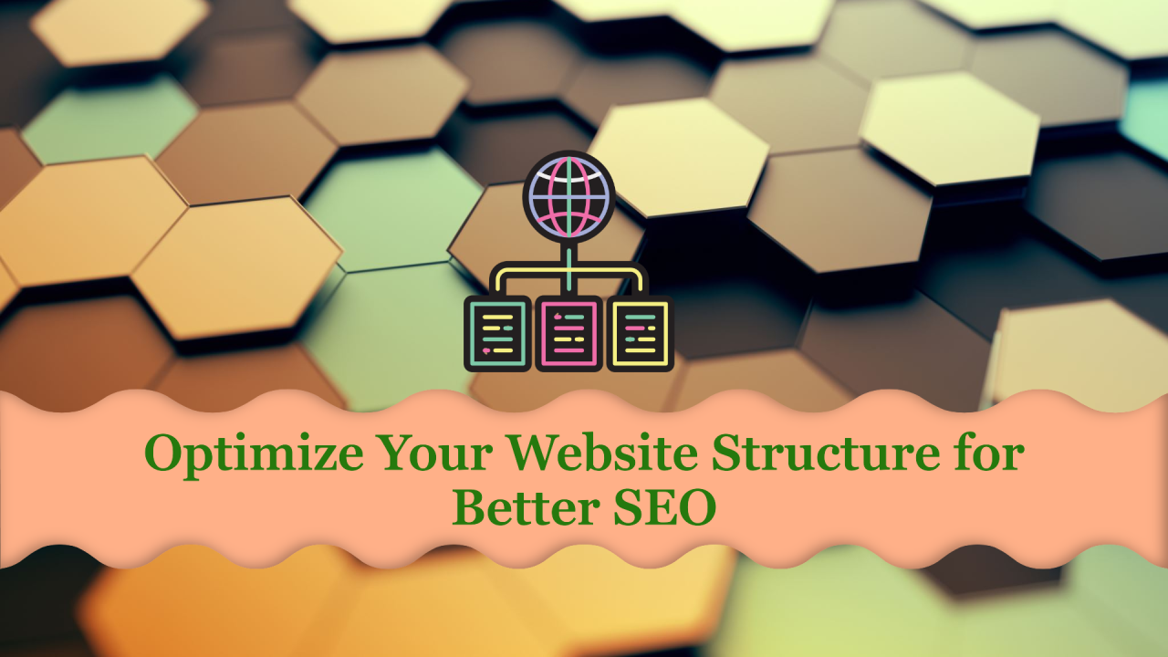 Optimizing Your Website Structure for Better SEO Optimizing Your Website Structure for Better SEO