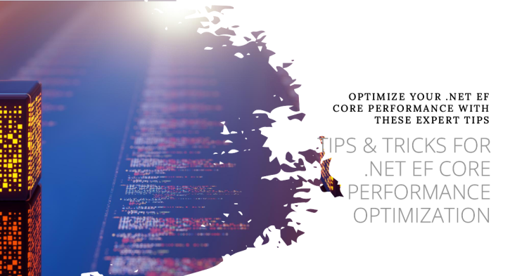 Tips & Tricks for .NET EF Core Performance Optimization Tips & Tricks for .NET EF Core Performance Optimization