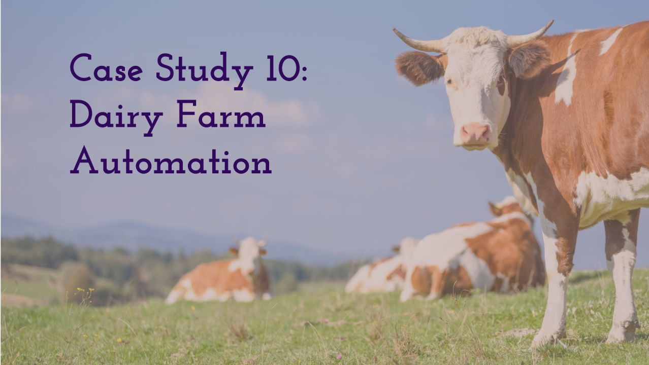 Case Study 10: Dairy Farm Automation Case Study 10: Dairy Farm Automation
