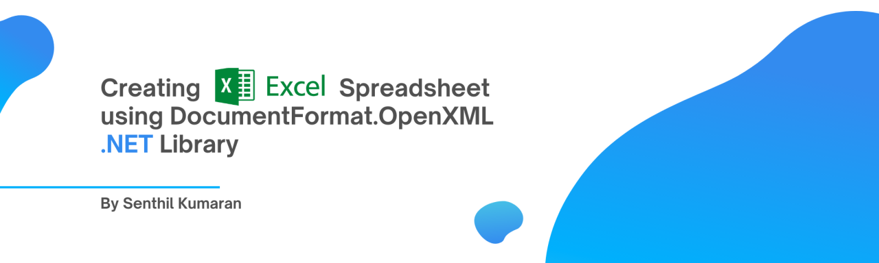 Creating Excel Spreadsheet in .NET using DocumentFormat.OpenXML Creating Excel Spreadsheet in .NET using DocumentFormat.OpenXML