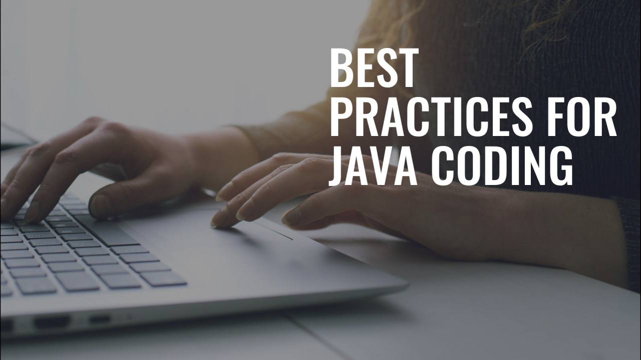 Best Practices for JAVA Coding Best Practices for JAVA Coding