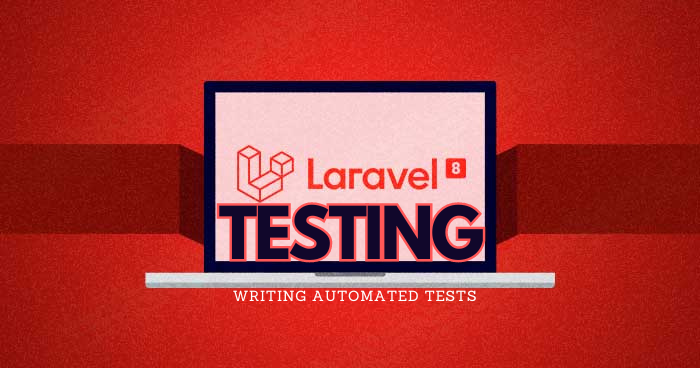 Writing Automated Tests in Laravel Writing Automated Tests in Laravel