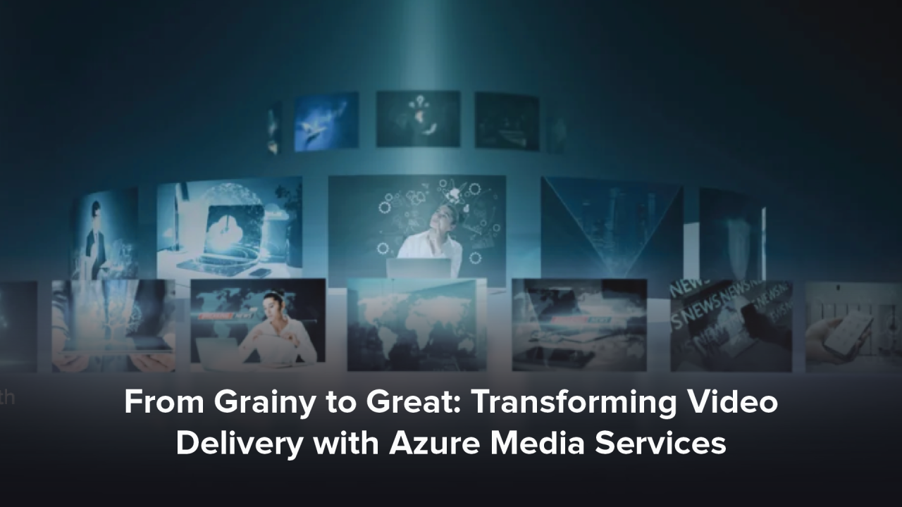 Empowering Media Delivery: A Deep Dive into Azure Media Services Empowering Media Delivery: A Deep Dive into Azure Media Services